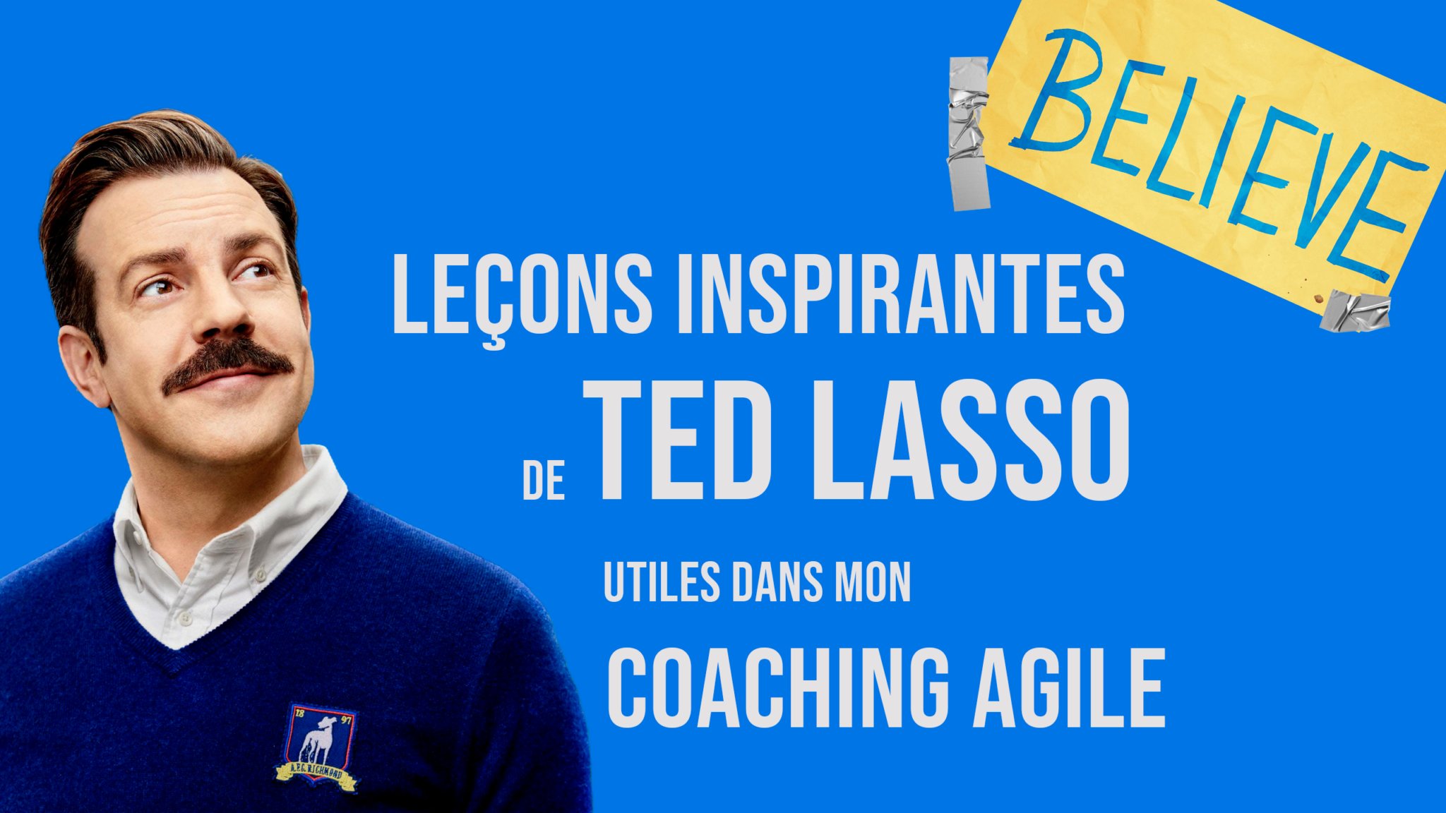 Leçons inspirantes de TED LASSO utiles dans mon coaching agile